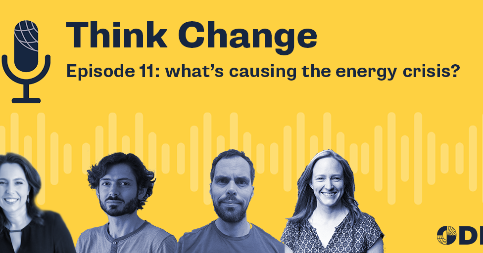 Think Change episode 11: what’s causing the energy crisis? | ODI: Think ...