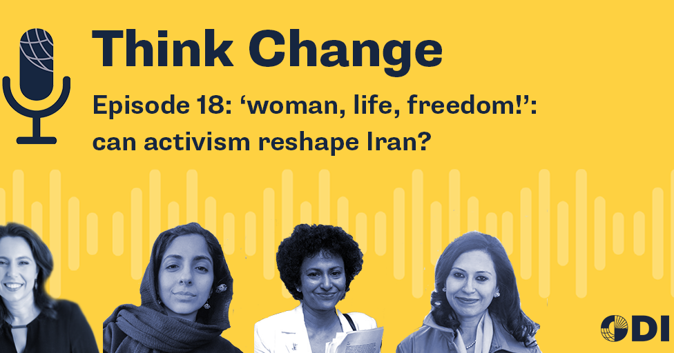 Think Change episode 18: ‘woman, life, freedom!’ Can activism reshape Iran? | ODI: Think change